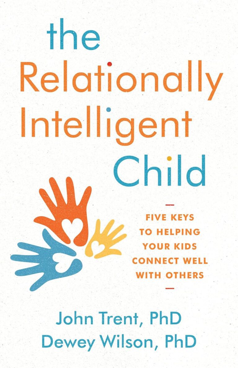 The Relationally Intelligent Child: Five Keys to Helping Your Kids ...